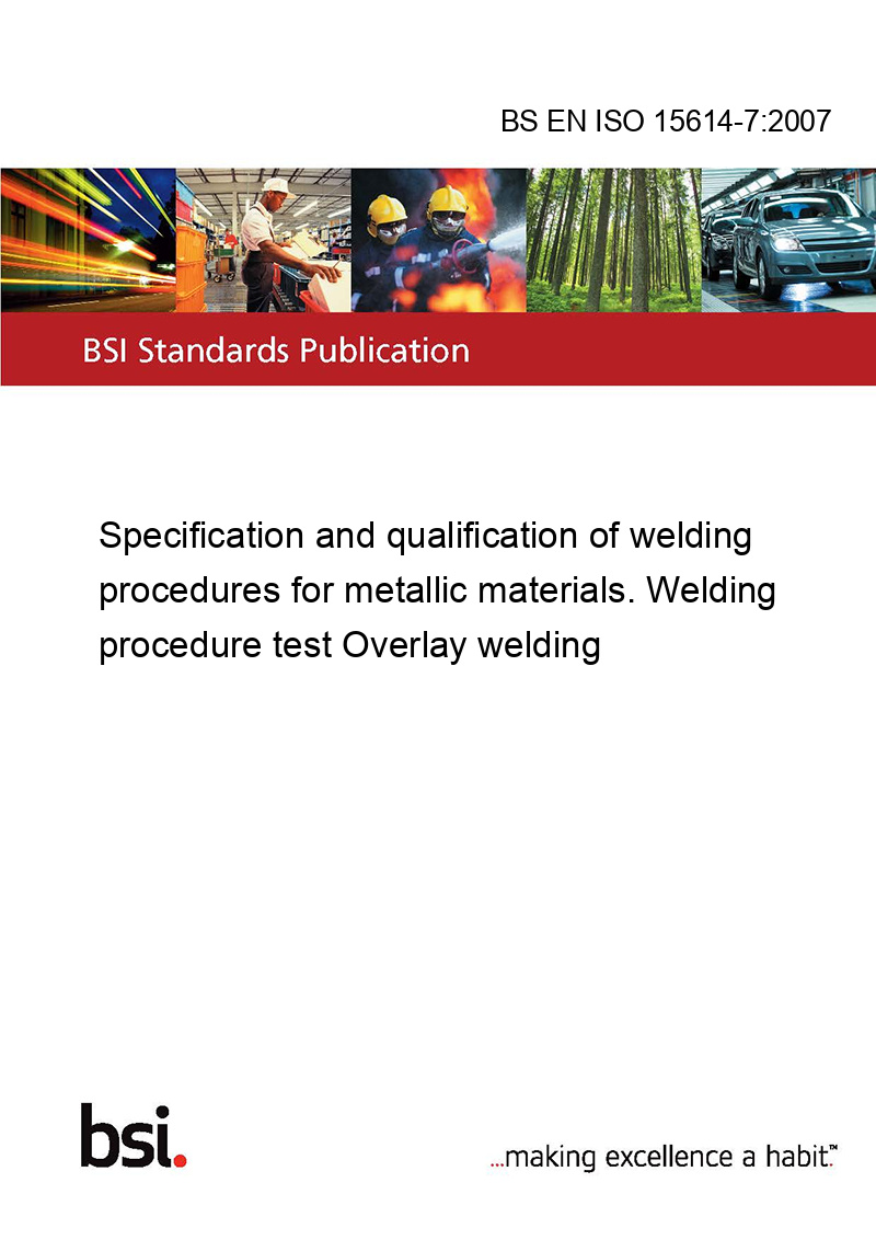 BS EN ISO 15614-7:2007 Specification and qualification of welding procedures for metallic ...