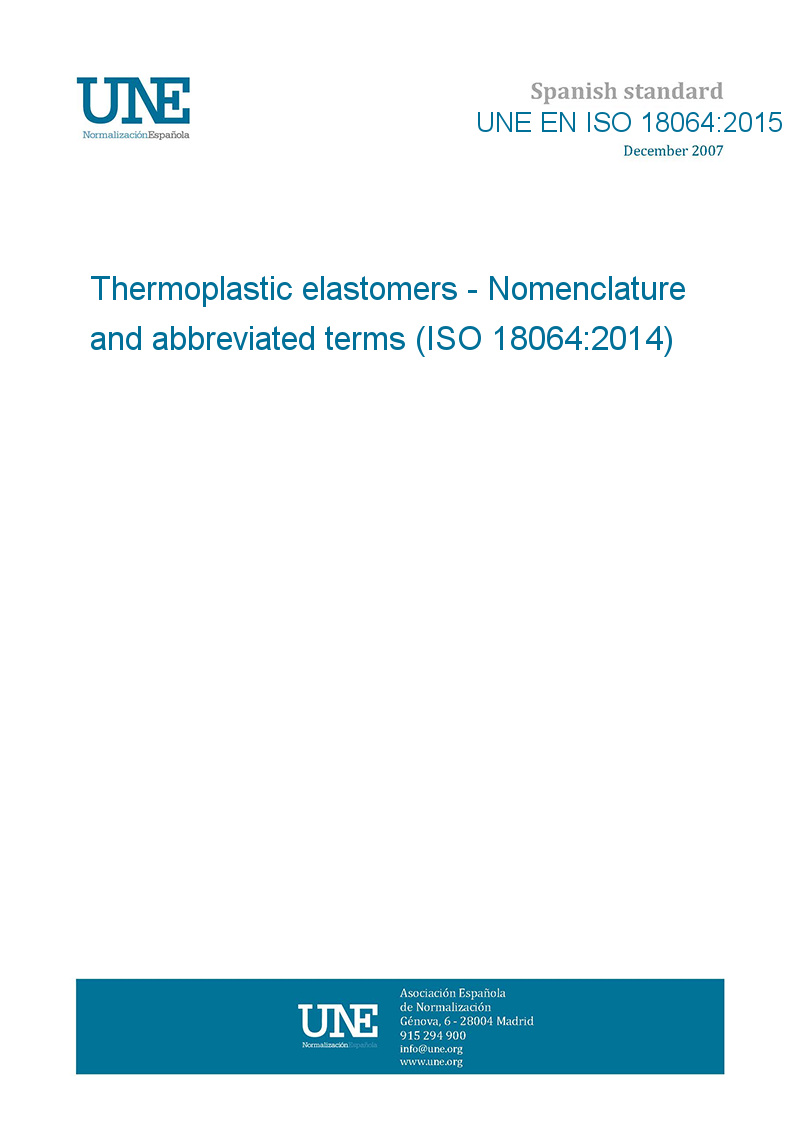UNE EN ISO 18064:2015 Thermoplastic elastomers - Nomenclature and abbreviated terms (ISO 18064:2014)