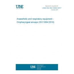 UNE EN ISO 5364:2017 Anaesthetic and respiratory equipment - Oropharyngeal airways (ISO 5364:2016)