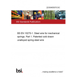 22/30455575 DC BS EN 10270-1. Steel wire for mechanical springs. Part 1 ...