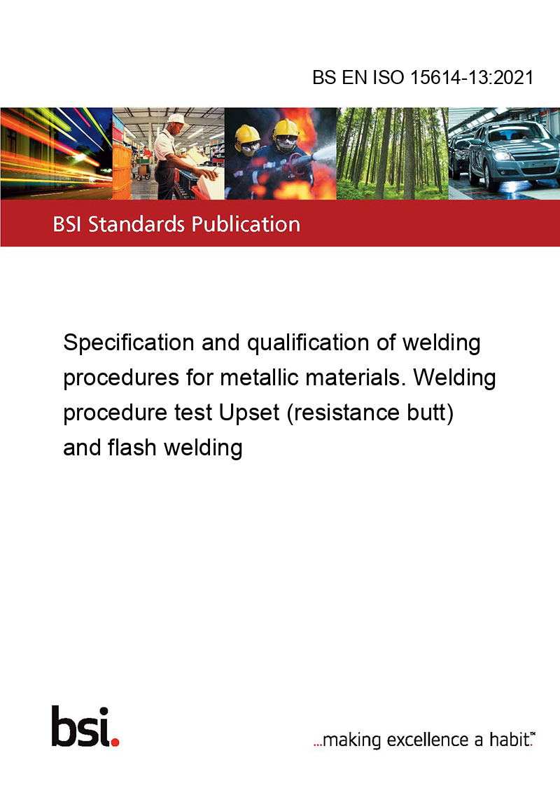 BS EN ISO 15614-13:2021 Specification and qualification of welding procedures for metallic ...