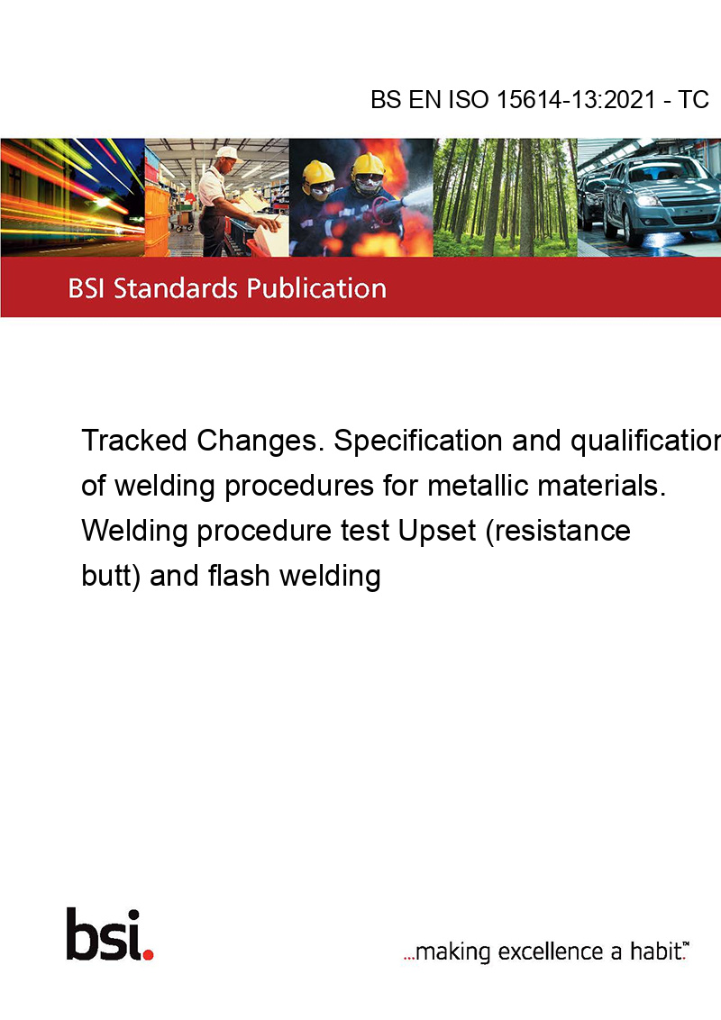BS EN ISO 15614-13:2021 - TC Tracked Changes. Specification and qualification of welding ...