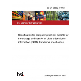 BS EN 28632-1:1992 Specification for computer graphics: metafile for the storage and transfer of ...