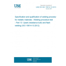 UNE EN ISO 15614-13:2013 Specification and qualification of welding procedures for metallic ...
