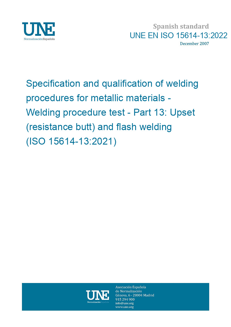 UNE EN ISO 15614-13:2022 Specification and qualification of welding procedures for metallic ...