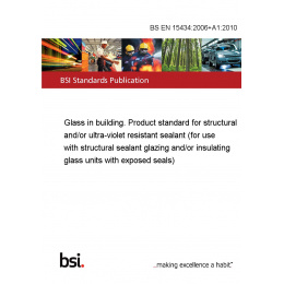 BS EN 15434:2006+A1:2010 Glass in building. Product standard for structural and/or ultra-violet ...