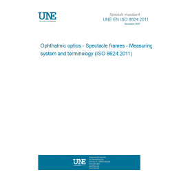 UNE EN ISO 8624:2011 Ophthalmic optics - Spectacle frames - Measuring system and terminology ...