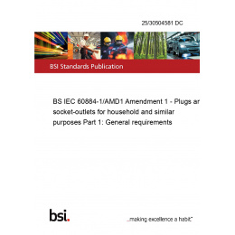 25/30504581 DC BS IEC 60884-1/AMD1 Amendment 1 - Plugs and socket-outlets for household and ...