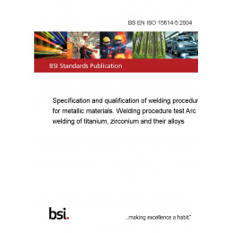 BS EN ISO 15614-5:2004 Specification and qualification of welding procedures for metallic ...