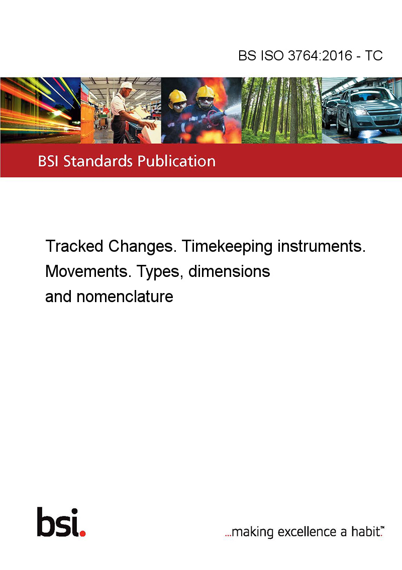 BS ISO 3764:2016 - TC Tracked Changes. Timekeeping instruments. Movements. Types, dimensions and ...