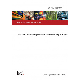 BS ISO 525:1999 Bonded abrasive products. General requirements