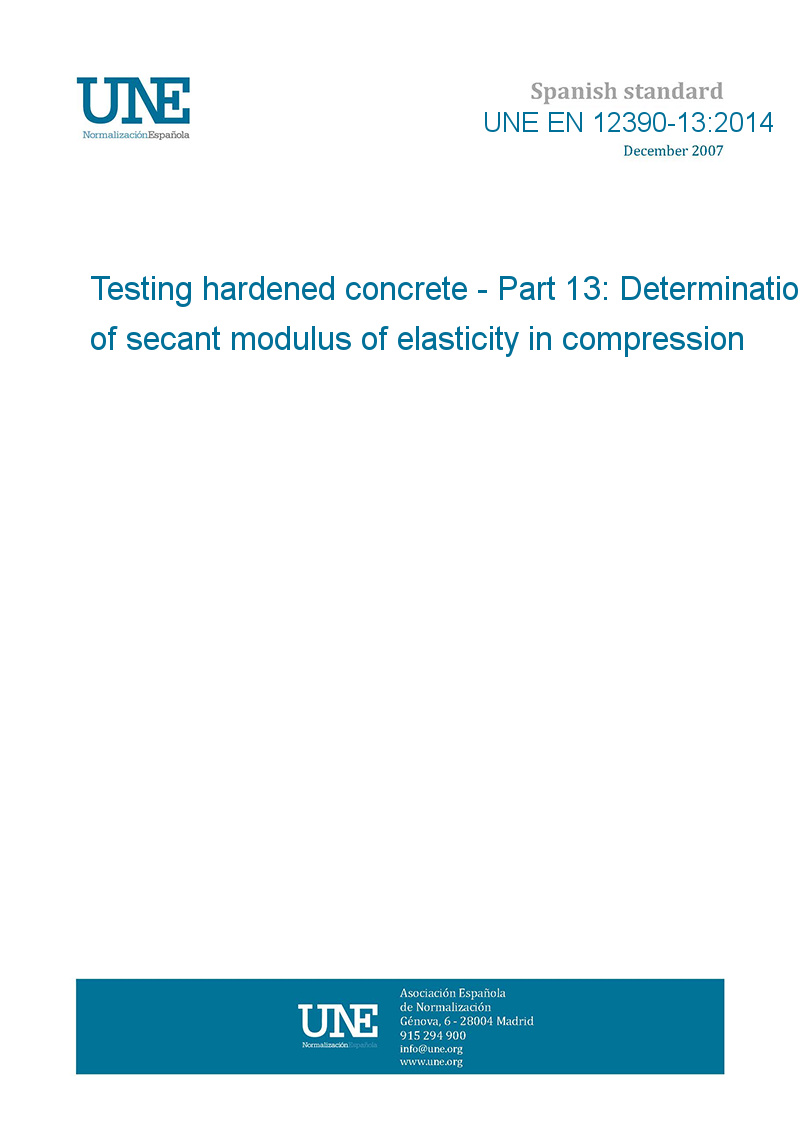 UNE EN 12390-13:2014 Testing hardened concrete - Part 13: Determination ... UNE EN 12390-13:2014 Testing hardened concrete - Part 13: Determination ...