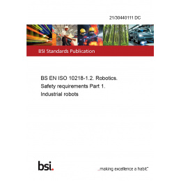 21/30440111 DC BS EN ISO 10218-1.2. Robotics. Safety requirements Part 1. Industrial robots