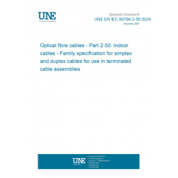 UNE EN IEC 60794-2-50:2024 Optical fibre cables - Part 2-50: Indoor cables - Family ...