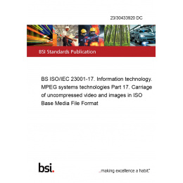 23/30433920 DC BS ISO/IEC 23001-17. Information technology. MPEG systems technologies Part 17 ...