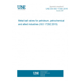 UNE EN ISO 17292:2016 Metal ball valves for petroleum, petrochemical and allied industries (ISO ...