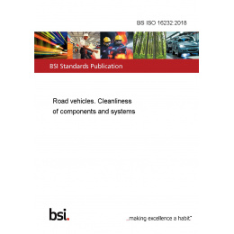 BS ISO 16232:2018 Road vehicles. Cleanliness of components and systems